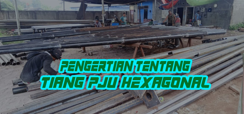 Pengertian Tentang Tiang PJU Hexagonal | Berita Kami | PT Givro Multi ...
